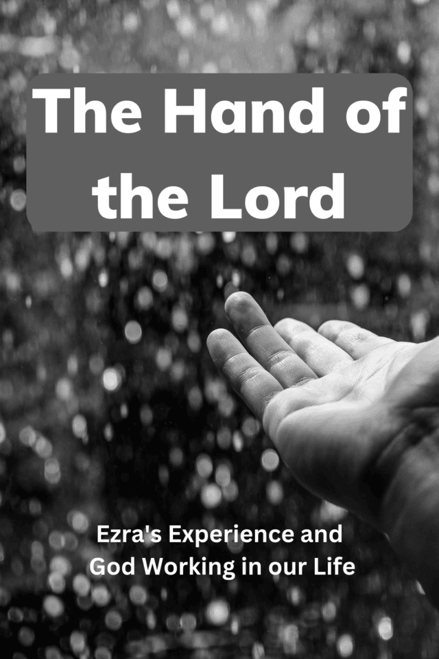 The Hand of The Lord: Ezra’s Experience and God Working in Our Lives ...